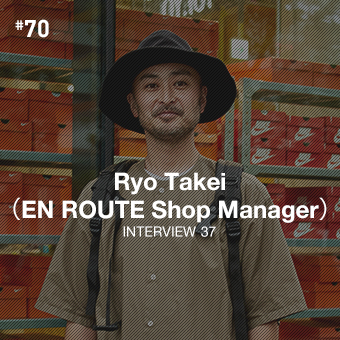 Ryo Takei（EN ROUTE Shop Manager）| INTERVIEW | Cover all of Gregory